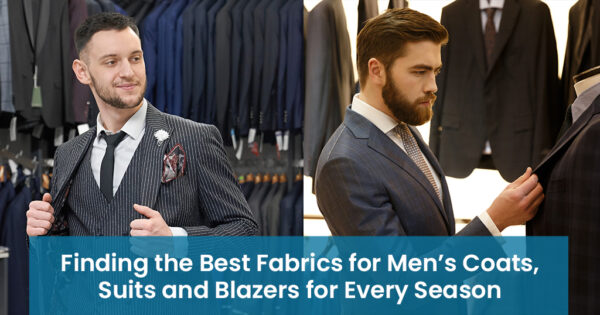 Best Seasonal Fabrics for Men’s Coats, Suits & Blazers